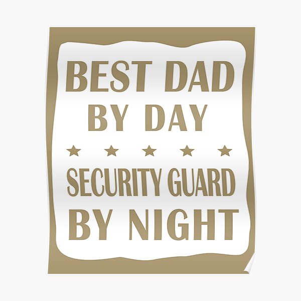 "Security Guard Father - Best Dad, Night Shift Work " Poster by smily ...