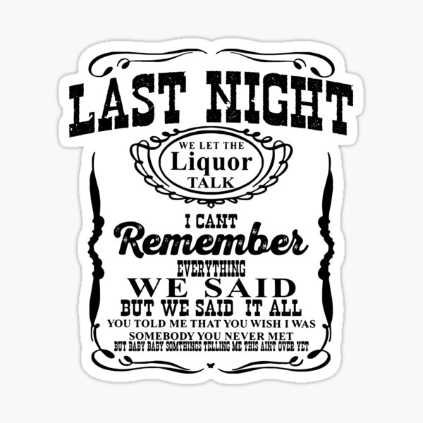 "Last night we let the liquor talk Morgan Wallen " Sticker for Sale by ...