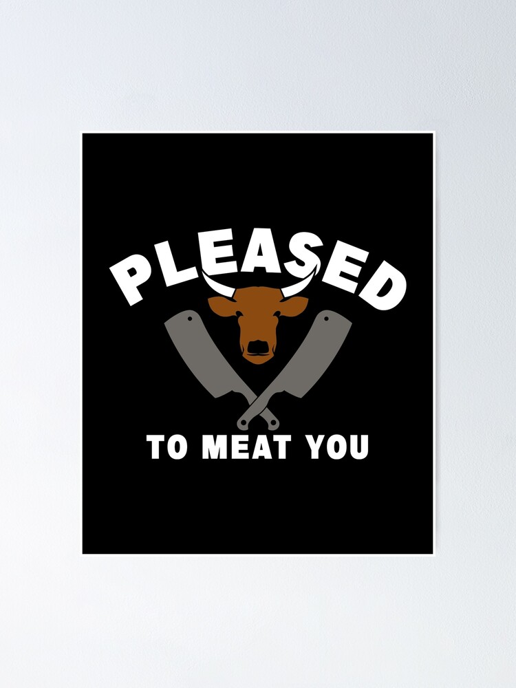 "PLEASED TO MEAT YOU - funny butcher shop slogan" Poster for Sale by ...