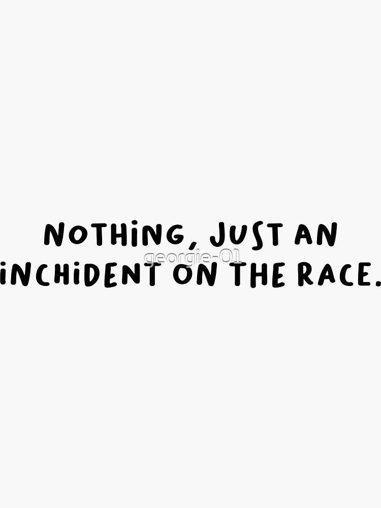 "Nothing just an inchident! " Sticker for Sale by georgie-01 | Redbubble