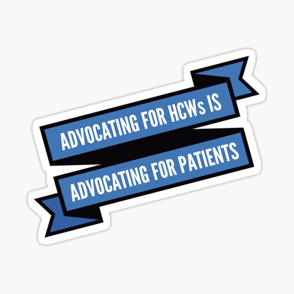 "ADVOCATING FOR HCWS IS ADVOCATING FOR PATIENTS" Sticker for Sale by ...