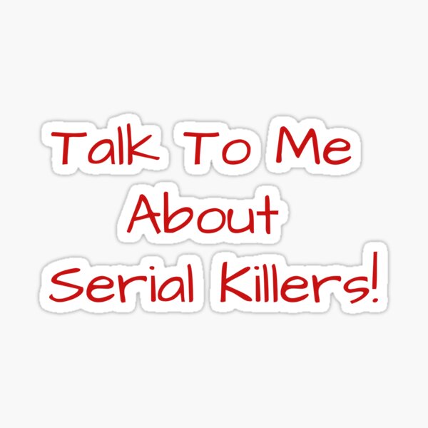 "Serial Killer" Sticker for Sale by caileag | Redbubble