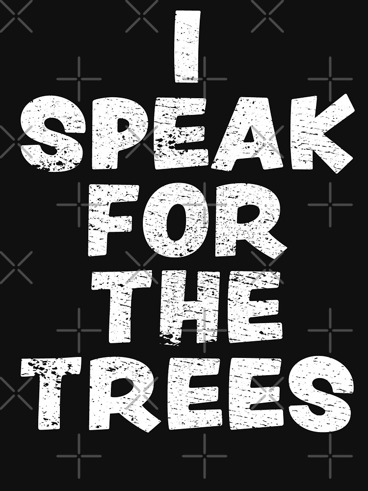 "Earth Day 2023, I Speak For The Trees" T-shirt for Sale by metal-works ...
