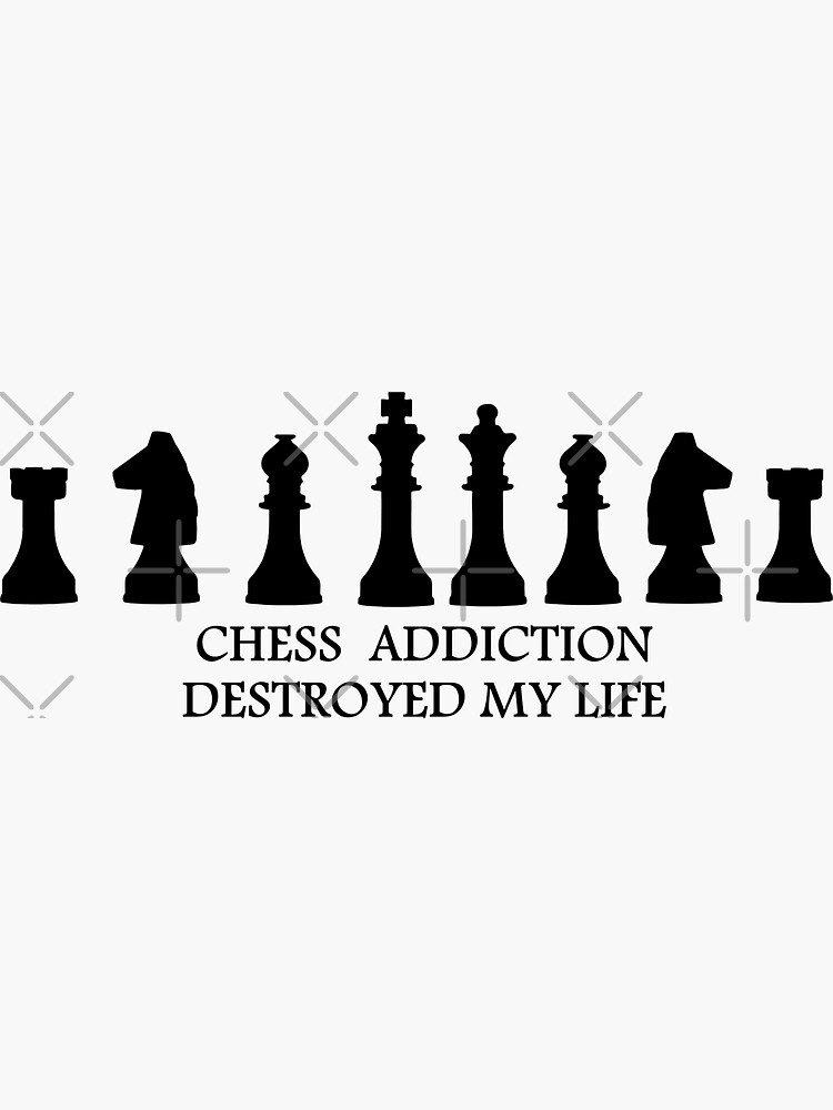 "Chess addiction destroyed my life" Sticker for Sale by MOST FIRE ...