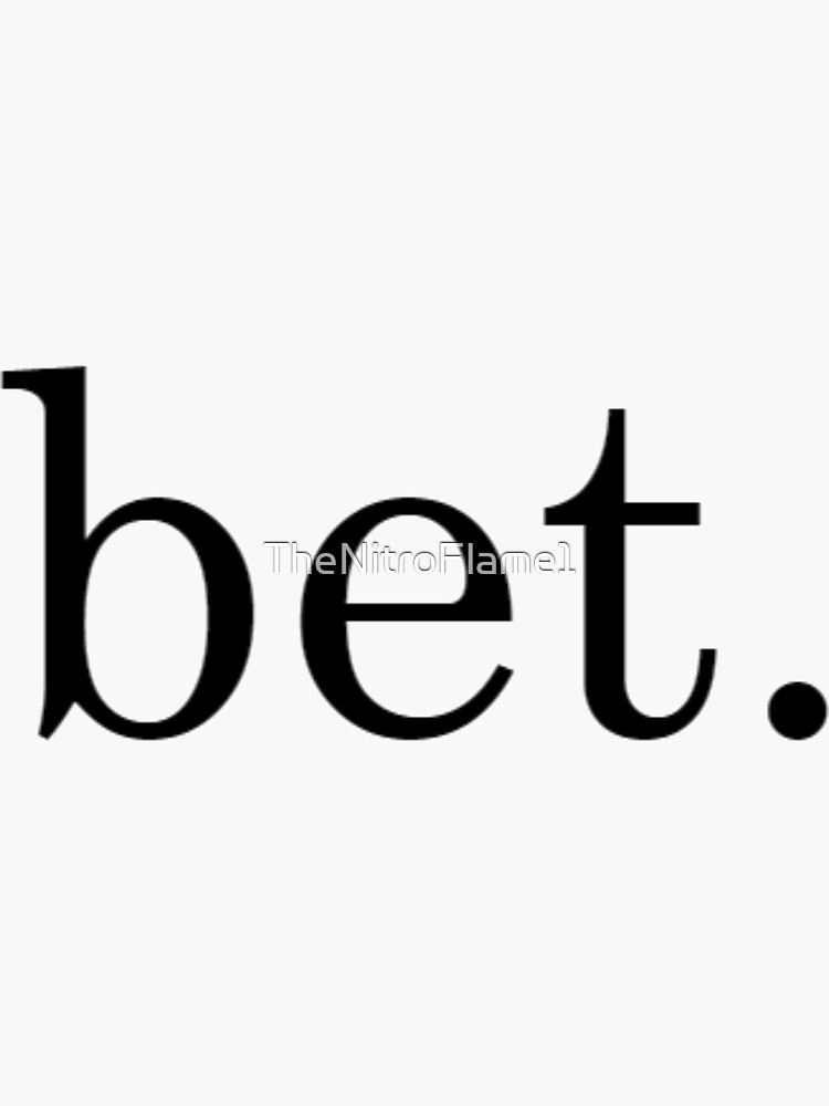 "bet" Sticker for Sale by TheNitroFlame1 | Redbubble