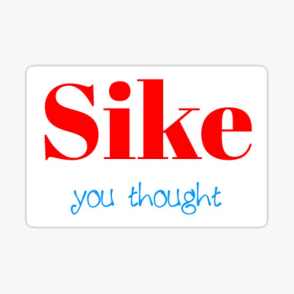 "Sike You Thought" Sticker for Sale by FreeKos | Redbubble