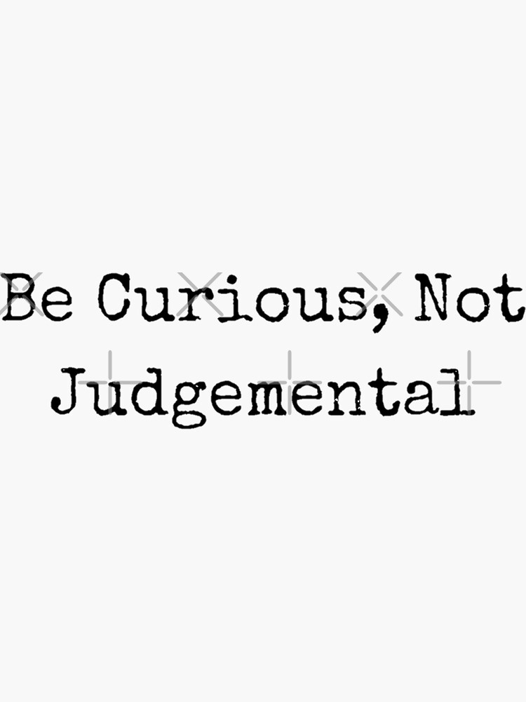 "Be curious not judgement humour quote " Sticker for Sale by ...