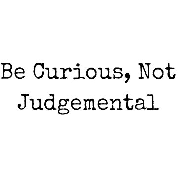 "Be curious not judgement humour quote " Sticker for Sale by ...