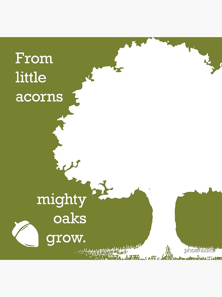 "From little acorns mighty oaks grow" Art Print by phoenixlite | Redbubble