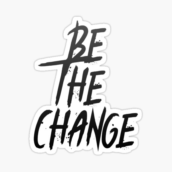 "Be The Change" Sticker for Sale by InnaVieru | Redbubble
