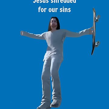 "Steezus Christ (On The Third Day Jesus Shredded For Our Sins)" Art ...