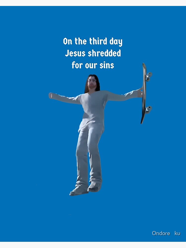 "Steezus Christ (On The Third Day Jesus Shredded For Our Sins)" Art ...