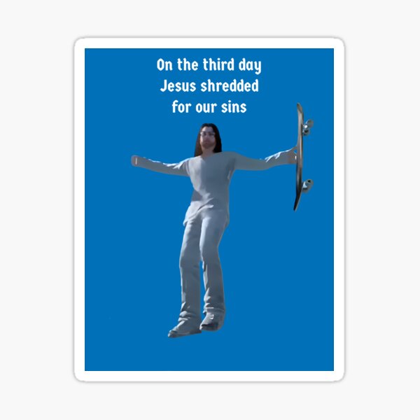 "Steezus Christ (On The Third Day Jesus Shredded For Our Sins)" Sticker ...