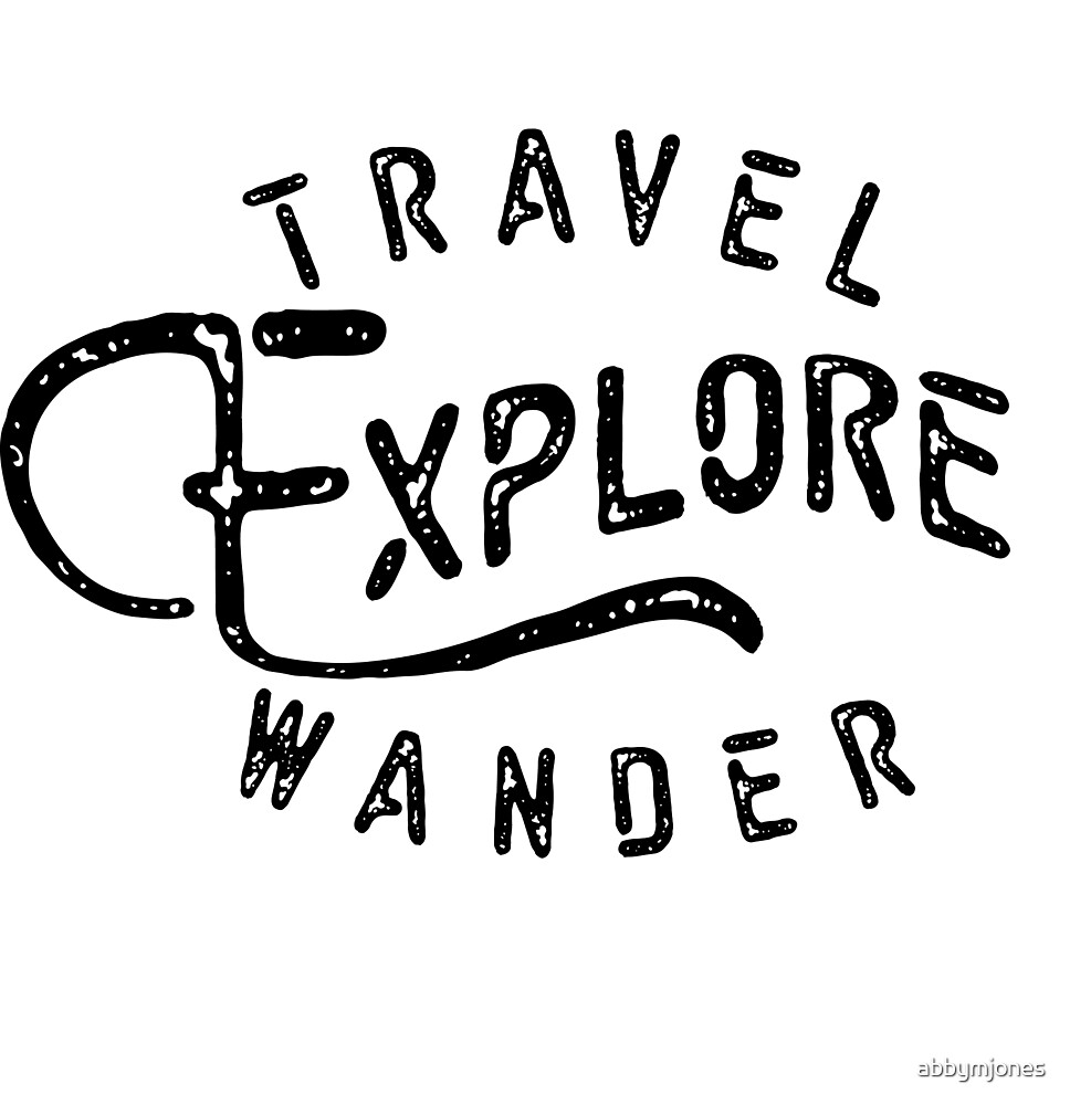 "Travel Wander Explore" by abbymjones | Redbubble