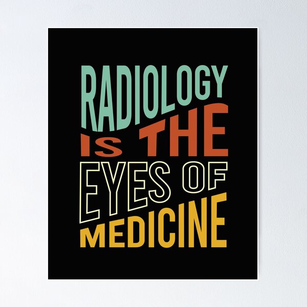 "Radiology is the Eyes of Medicine" Poster for Sale by whyitsme | Redbubble