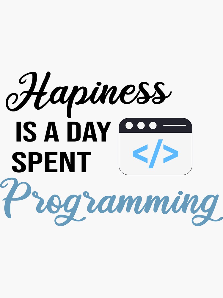 "Happiness Is A Day Spent Programming Funny Coding Quote" Sticker for ...