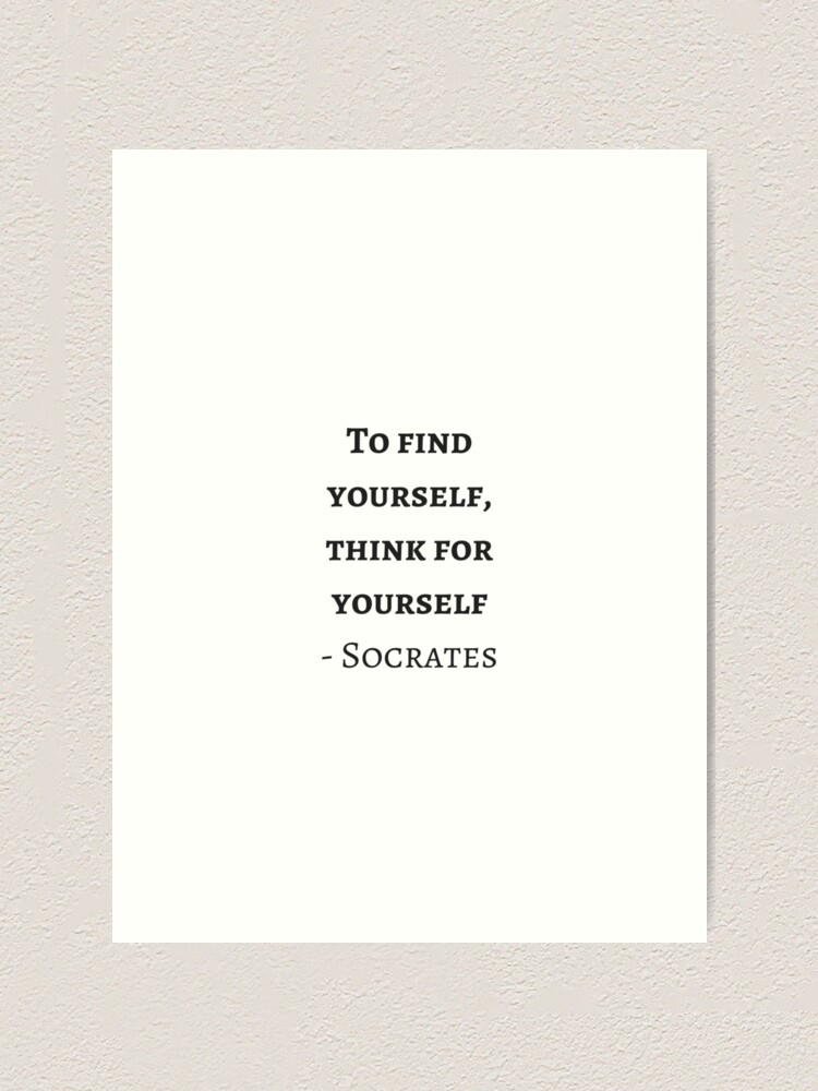 "Greek Philosophy Quotes - Socrates - To find yourself think for ...