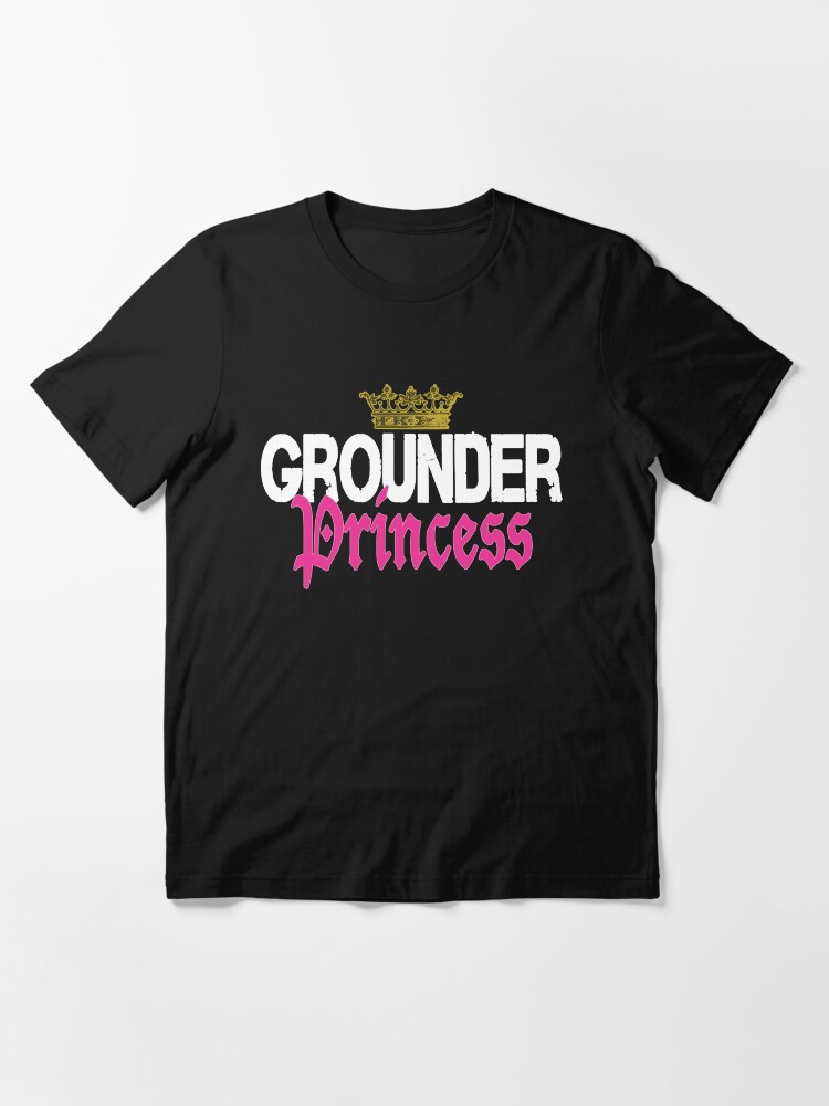 "Grounder Princess" T-shirt for Sale by ftskim | Redbubble | the 100 t ...