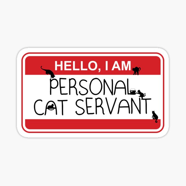 "Hello I am Personal Cat Servant" Sticker for Sale by chillaxcats ...