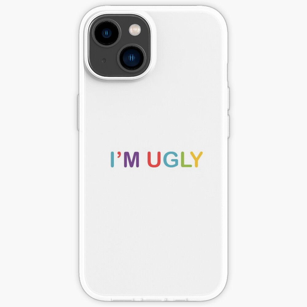 "I'm Ugly" iPhone Case for Sale by rkcdesigns | Redbubble
