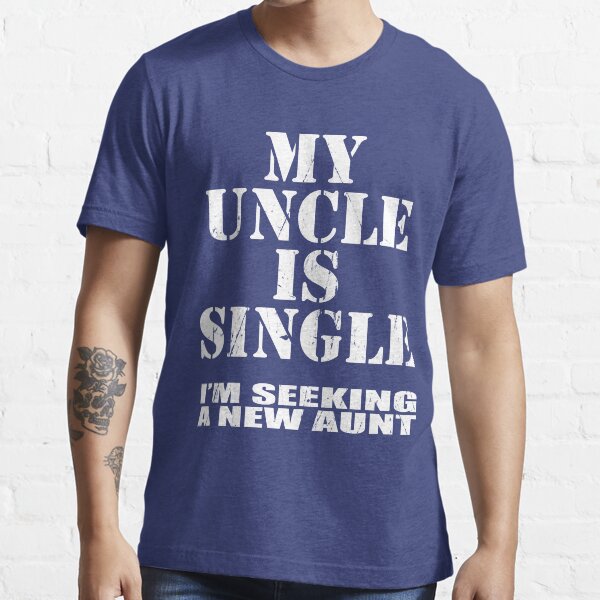 "My Uncle Is Single Im Seeking A New Aunt Single Unlce Kids T Shirt ...