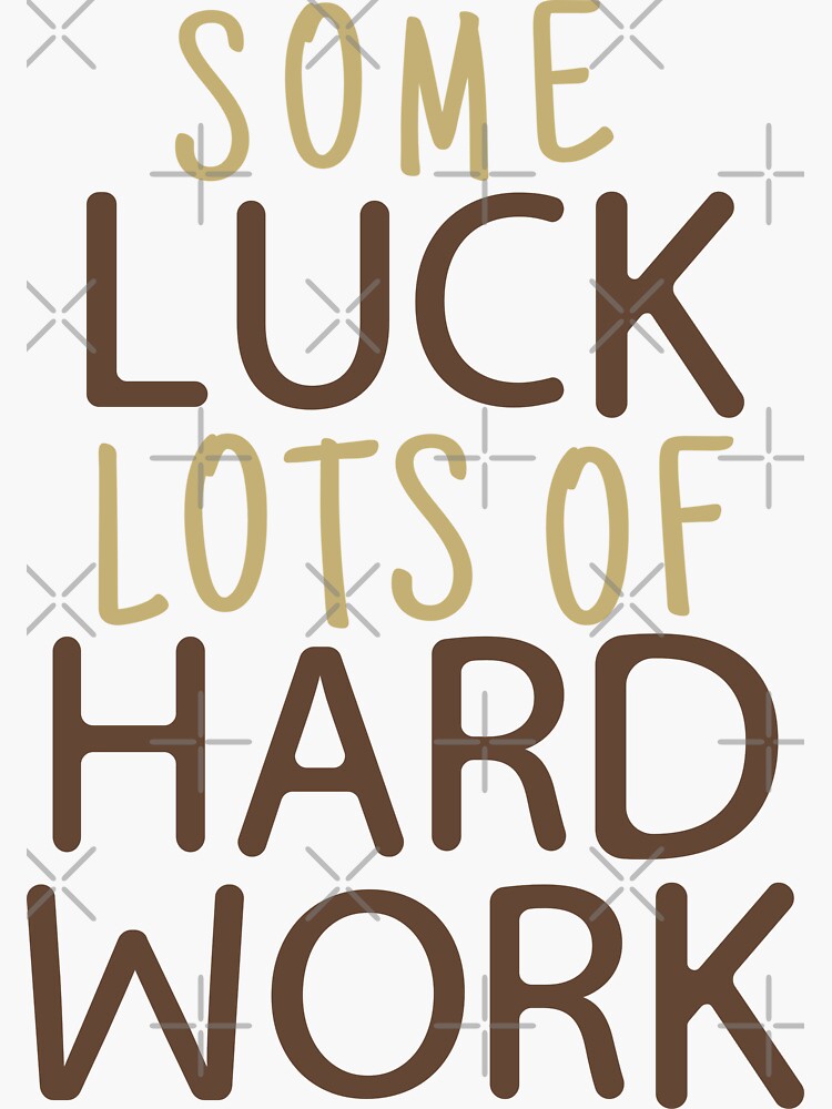 "Some Luck lots of Hard Work motivational words" Sticker for Sale by ...