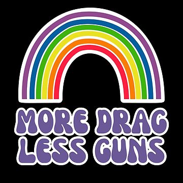 "More Drag Less Guns, Drag The Bigotry Away, Support Local Drag Queens ...