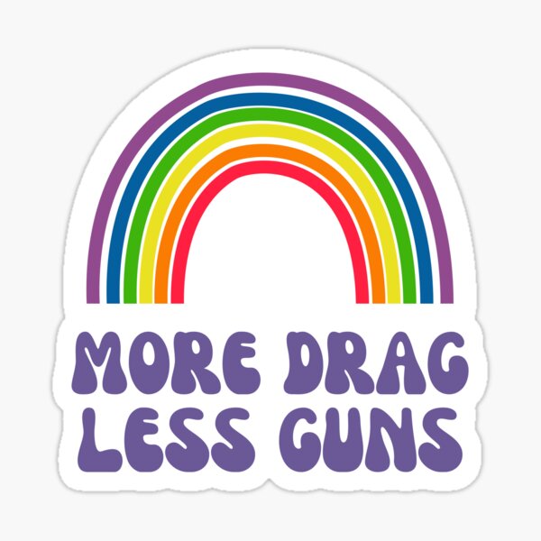 "More Drag Less Guns, Drag The Bigotry Away, Support Local Drag Queens ...