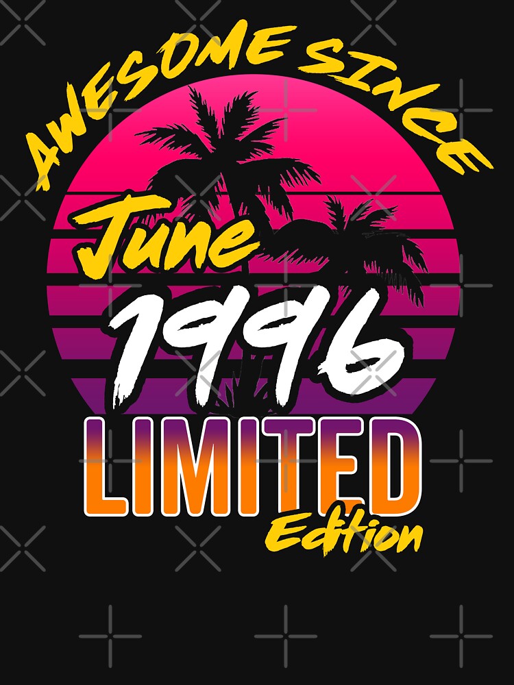 Awesome Since June 1996 | Made In 1996 | June 1996 Limited Edition ...