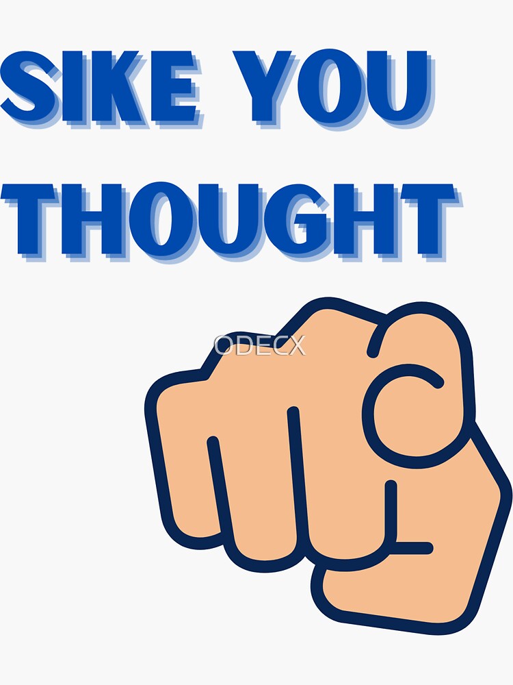 "sike you thought" Sticker for Sale by ODECX | Redbubble