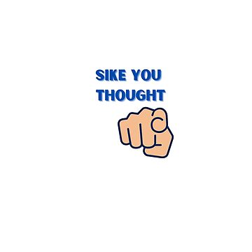 "sike you thought" Sticker for Sale by ODECX | Redbubble