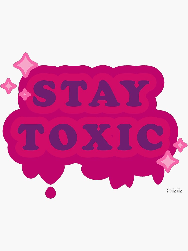 "Stay Toxic" Sticker for Sale by Prizfiz | Redbubble