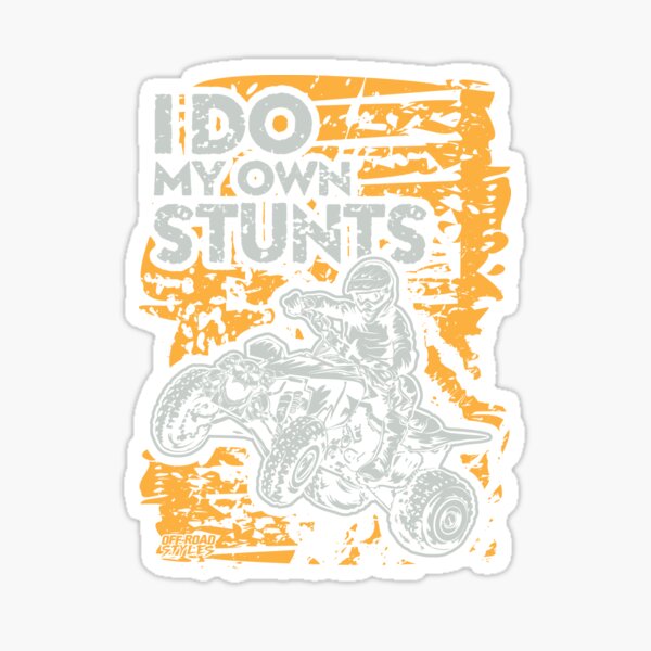 "ATV Quad I Do My Own Stunts Rider" Sticker for Sale by offroadstyles ...