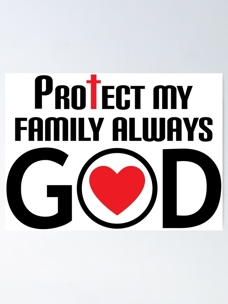 "Protect my family always God Tshirt, Sticker and logo" Poster for Sale ...