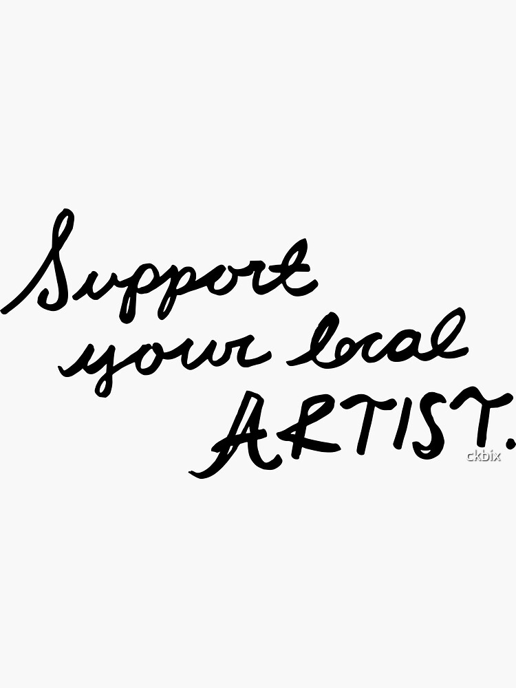 "Support Your Local Artist " Sticker for Sale by ckbix | Redbubble