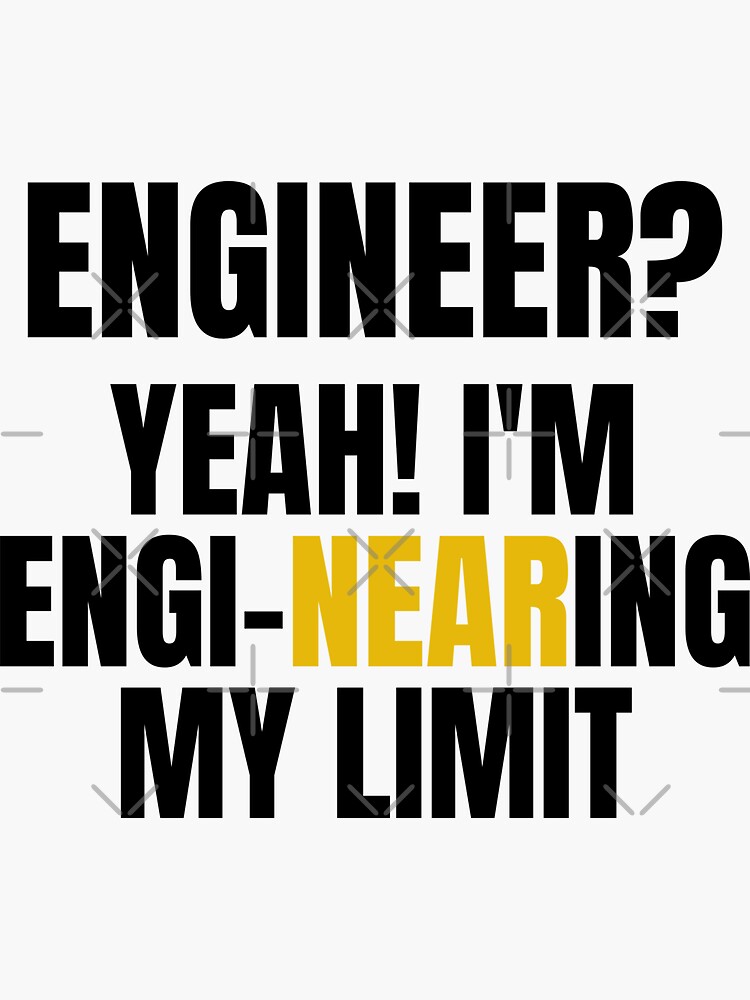 "Engineering My Limit meme engi-nearing my limit" Sticker for Sale by ...
