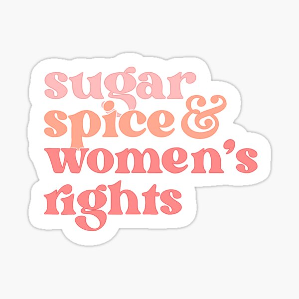 "Sugar Spice and Women’s Rights" Sticker for Sale by Stuffbysteph95 ...