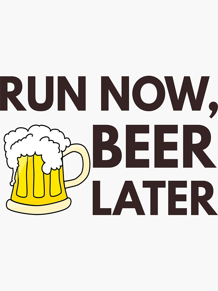 "Run Now Beer Later" Sticker for Sale by berryferro | Redbubble