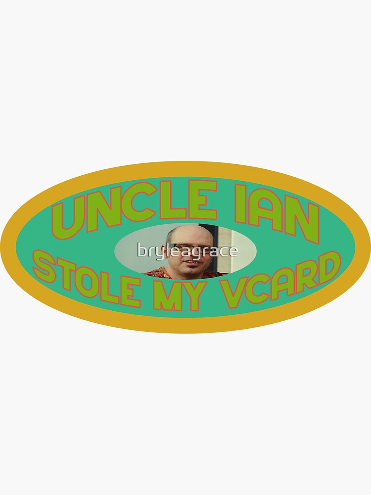 "uncle ian stole my vcard" Sticker for Sale by bryleagrace | Redbubble