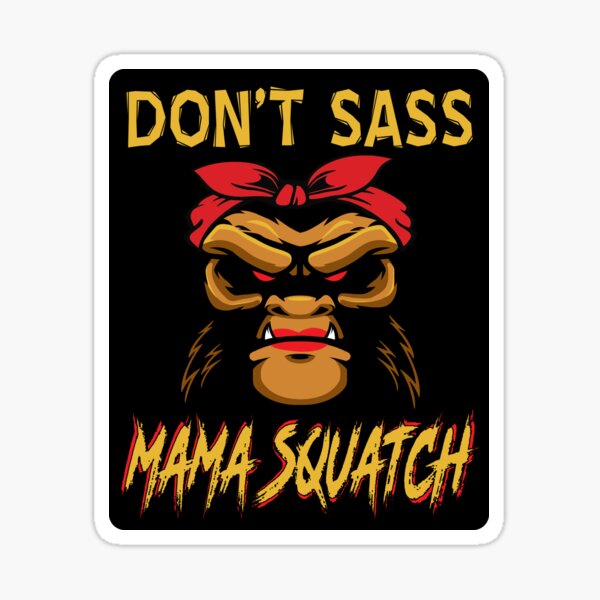 "Don’t Sass Mama Squatch Funny Bigfoot Saying Cute Sasquatch Mothers ...