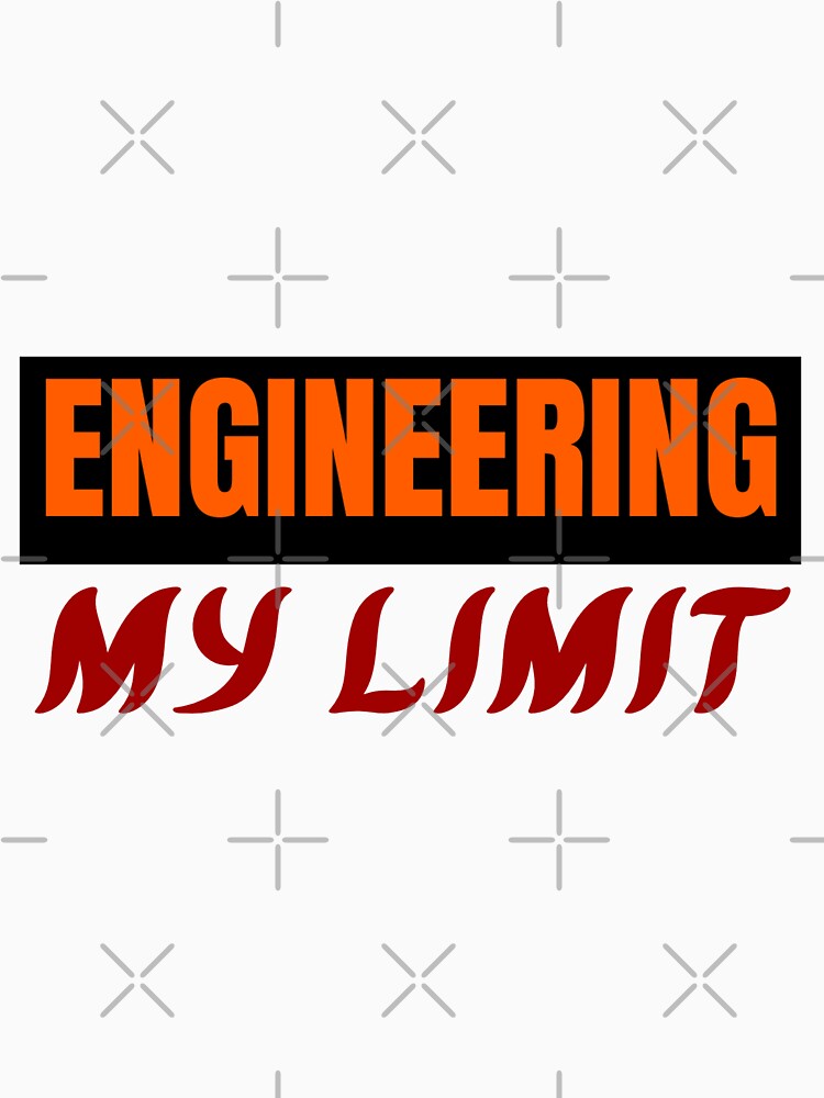 "Engineering My Limit" T-shirt for Sale by AIart30 | Redbubble ...