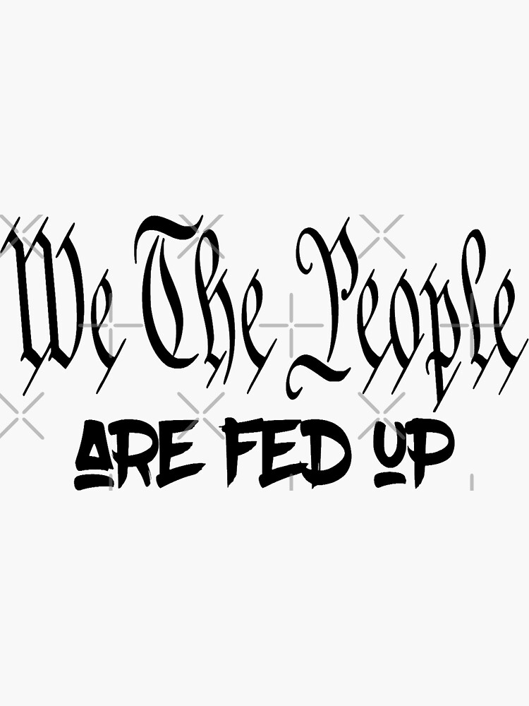 Fed Up Sticker For Sale By Jasckshirts Redbubble