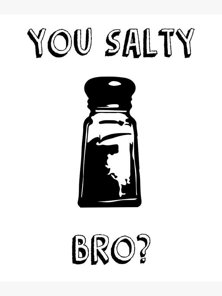 "You Salty Bro" Poster by UptownMatt91 | Redbubble
