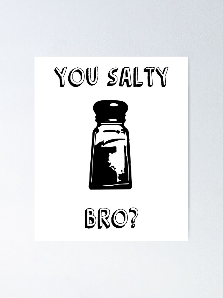 "You Salty Bro" Poster by UptownMatt91 | Redbubble