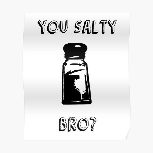 "You Salty Bro" Poster by UptownMatt91 | Redbubble
