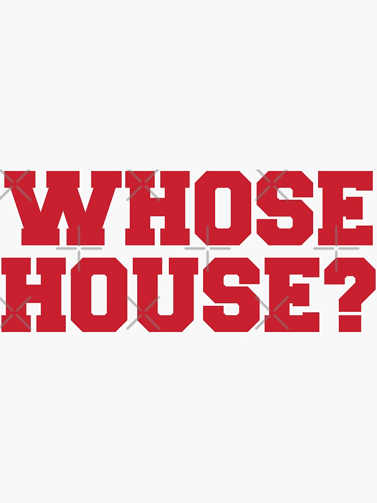 "Whose House?" Sticker for Sale by RobertVelarde | Redbubble