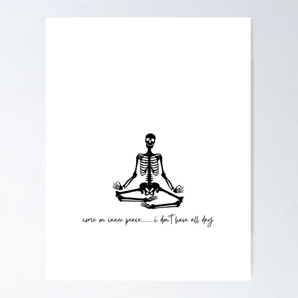 "Come On Inner Peace I Don't Have All Day - Self Meditating Skeleton ...