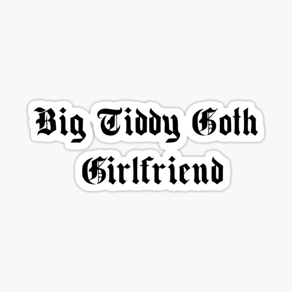 Big Tiddy Goth Gf Sticker For Sale By Bigtiddygothgf1 Redbubble