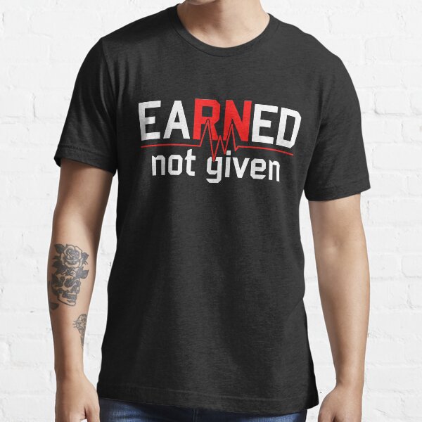 "Earned Not Given RN Nurse" T-shirt by 14thFloor | Redbubble