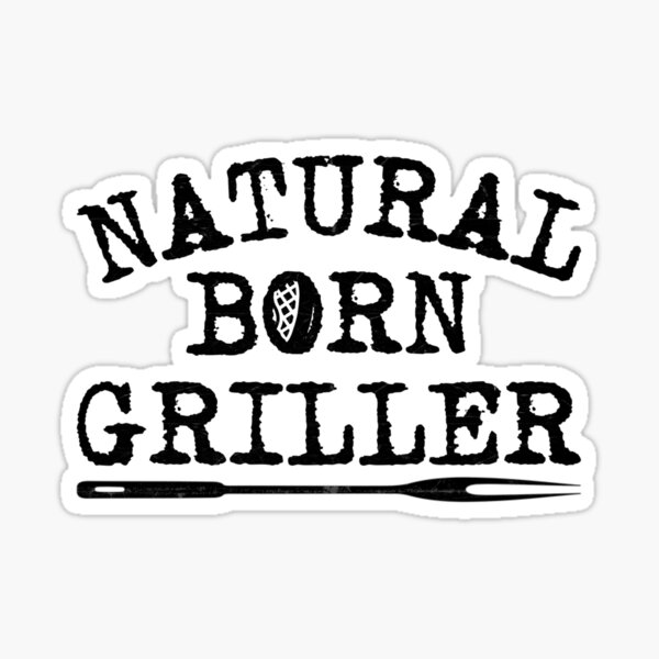 " Natural Born Griller Grill Barbecue BBQ Smoker " Sticker for Sale by ...